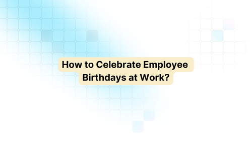 6 thoughtful ways to celebrate your employee’s birthday