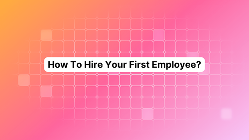 How To Hire Your First Employee