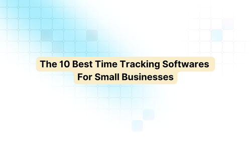 The 10 Best Time Tracking Softwares For Small Businesses