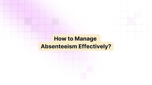 How to Manage Absenteeism Effectively?